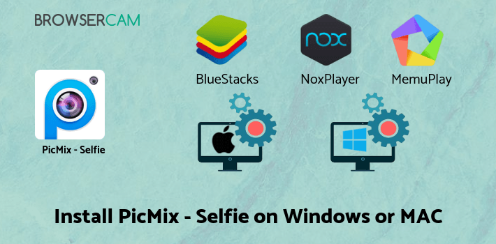 PicMix - Selfie and Friends for PC - How to Install on Windows PC, Mac