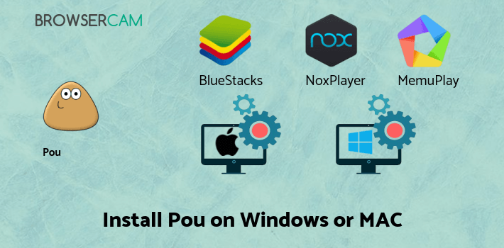 Pou for PC - How to Install on Windows PC, Mac