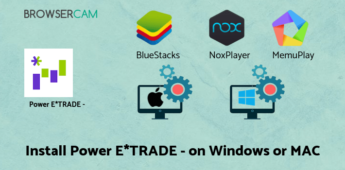 Power E*TRADE - Advanced Trading for PC - How to Install on Windows PC, Mac