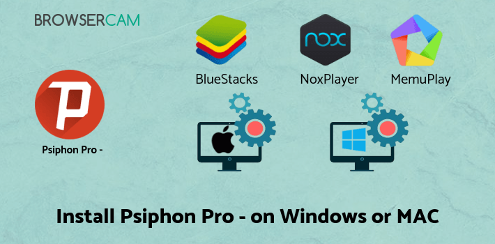 Psiphon Pro - The Internet Freedom VPN for PC - How to Install on ...