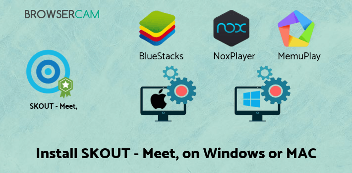 SKOUT - Meet, Chat, Go Live for PC - How to Install on Windows PC, Mac