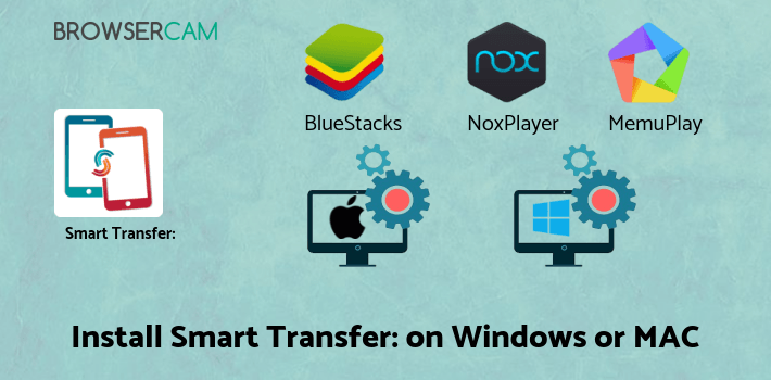 Smart Transfer: File Sharing App for PC - How to Install on Windows PC, Mac