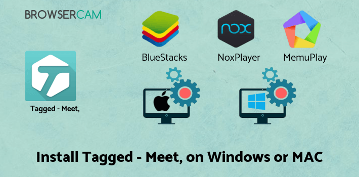 Tagged - Meet, Chat & Dating for PC - How to Install on Windows PC, Mac