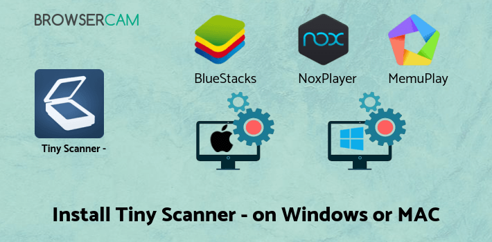 Tiny Scanner - PDF Scanner App for PC - How to Install on Windows PC, Mac