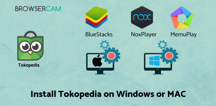 Tokopedia for PC - How to Install on Windows PC, Mac