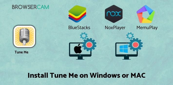 Tune Me for PC - How to Install on Windows PC, Mac