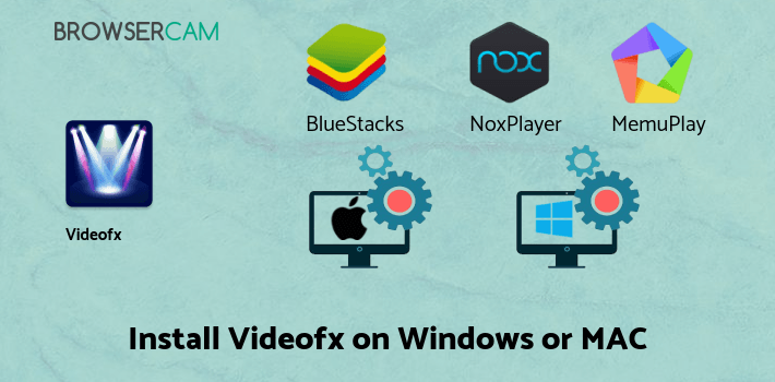 Videofx for PC - How to Install on Windows PC, Mac