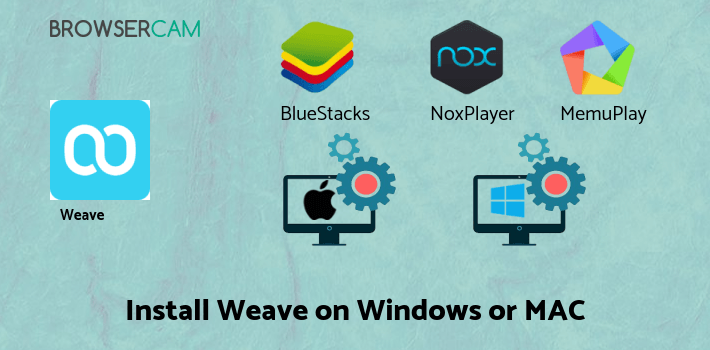 Weave for PC - How to Install on Windows PC, Mac