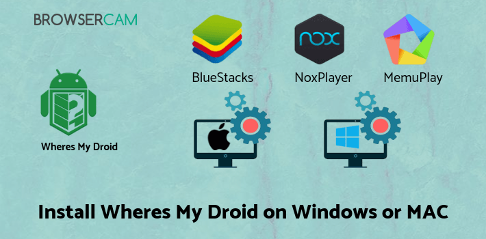 Wheres My Droid for PC - How to Install on Windows PC, Mac