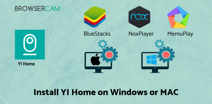 YI Home for PC - How to Install on Windows PC, Mac