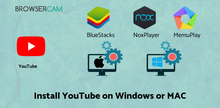 YouTube for PC - How to Install on Windows PC, Mac